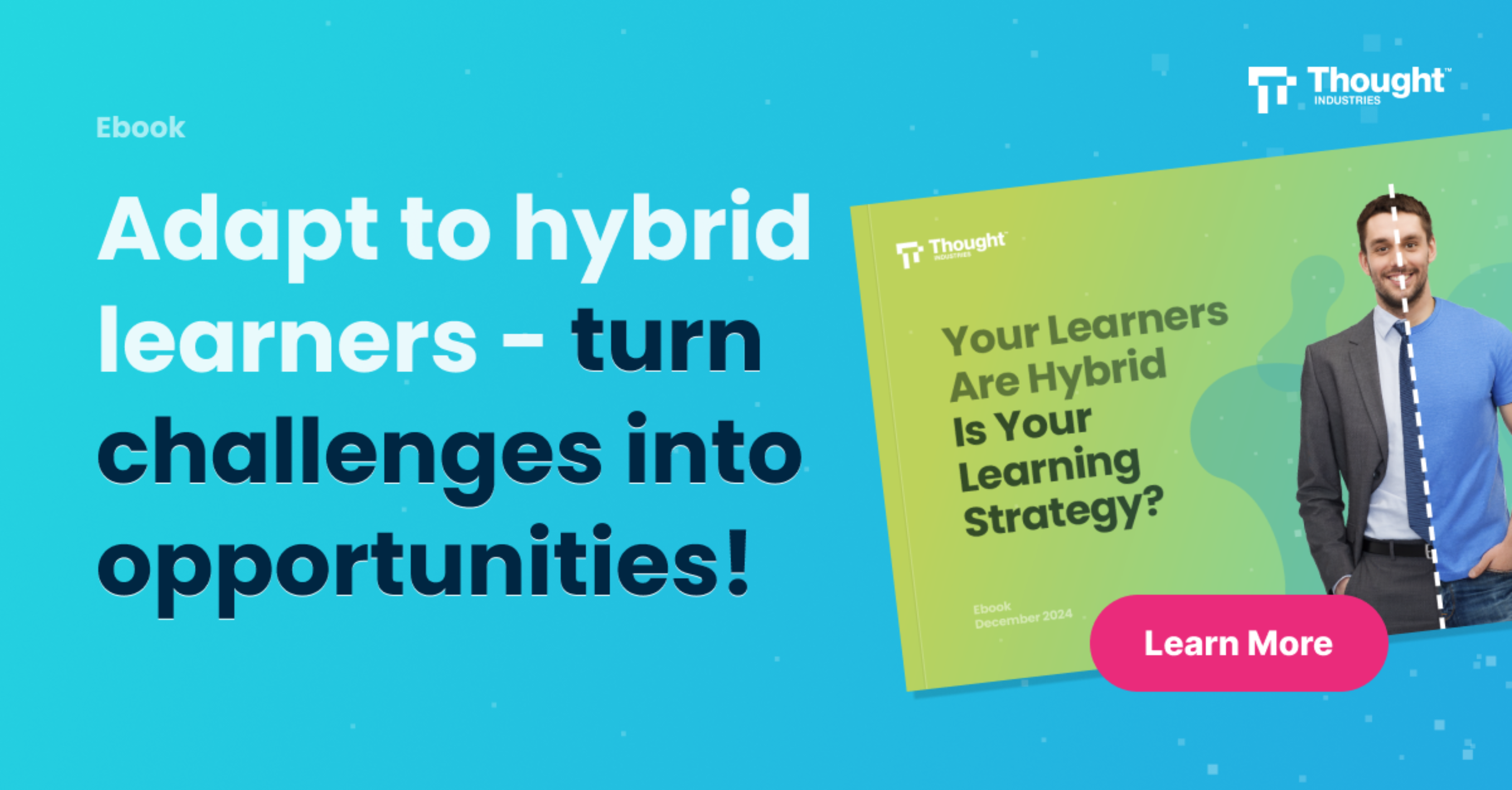 Your Learners Are Hybrid Is Your Learning Strategy? | Thought Industries